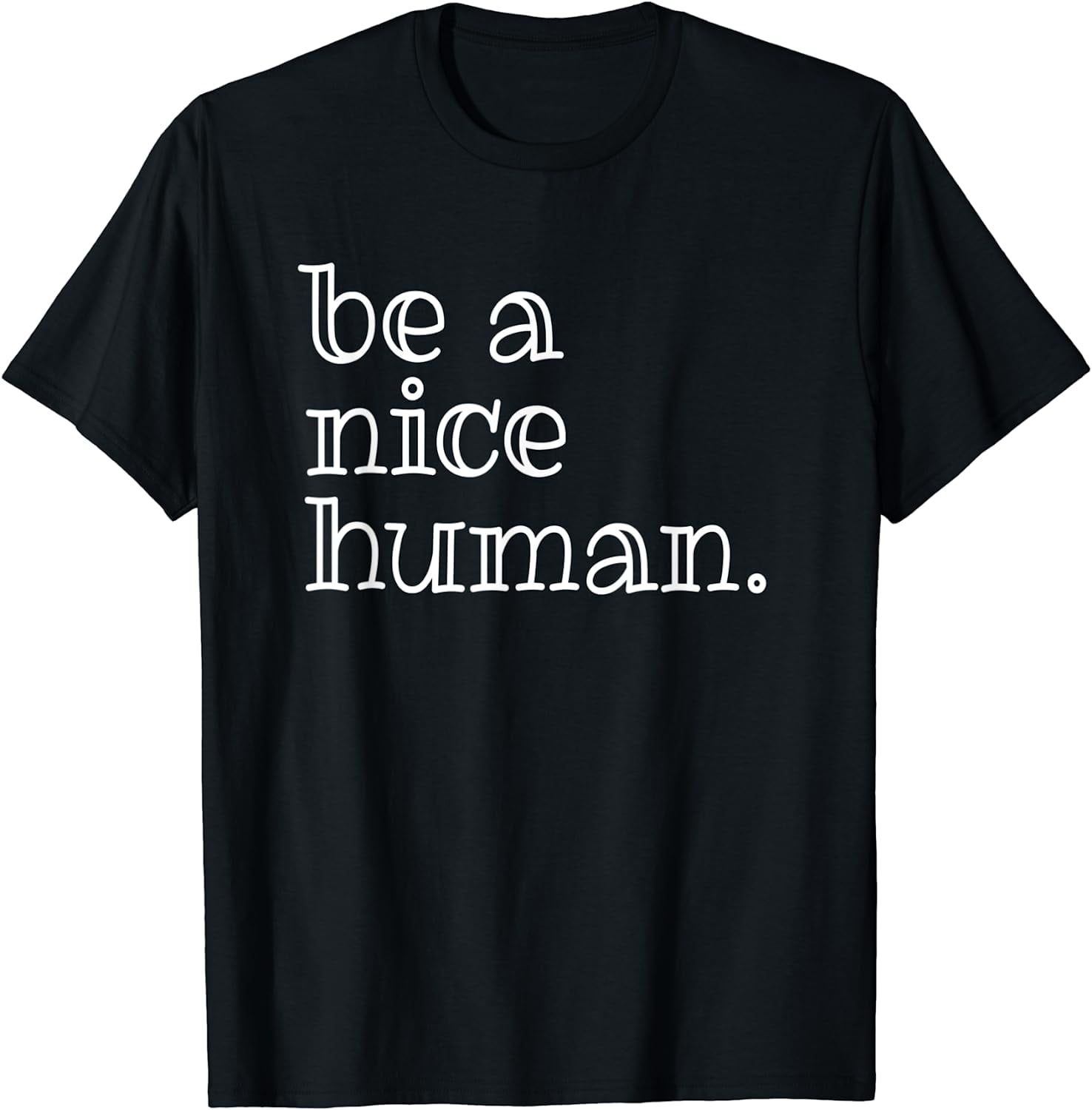 Be A Nice Human Shirt Motivational Encouragement Gift Idea - Walmart.com