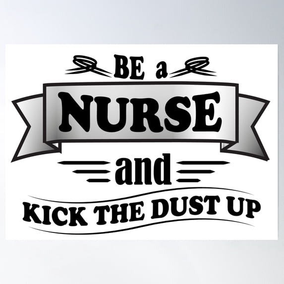 Be A Nurse And Kick The Dust Up Poster Wall Art Modern Wall Decor Art ...