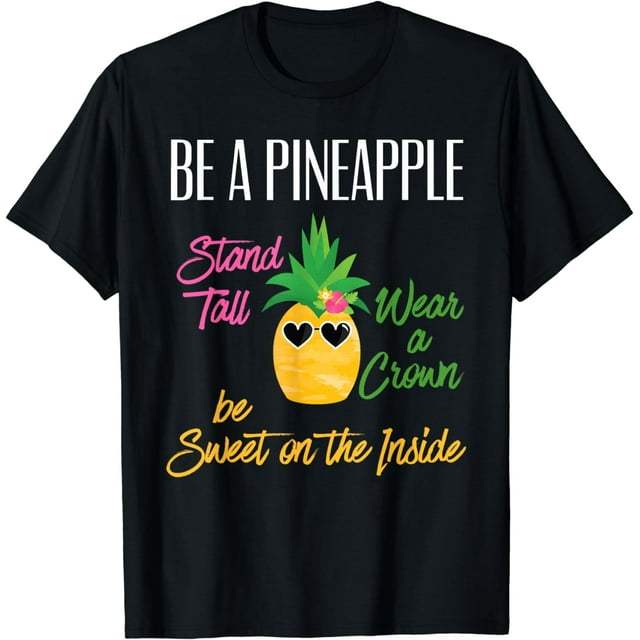 Be A Pineapple Stand Tall Wear a Crown Sweet on Inside T-Shirt ...