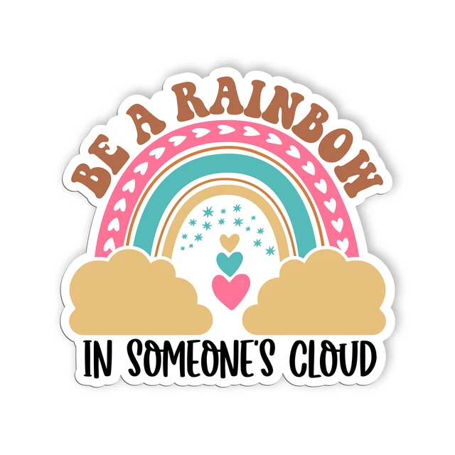 Be A Rainbow In Someone'S Stickers Positive Saying Stickers Phone Decal ...