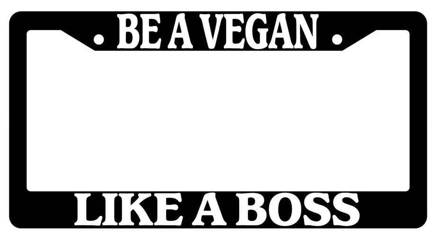 Be A Vegan Like A Boss Black Plastic License Plate Frame - Walmart.com