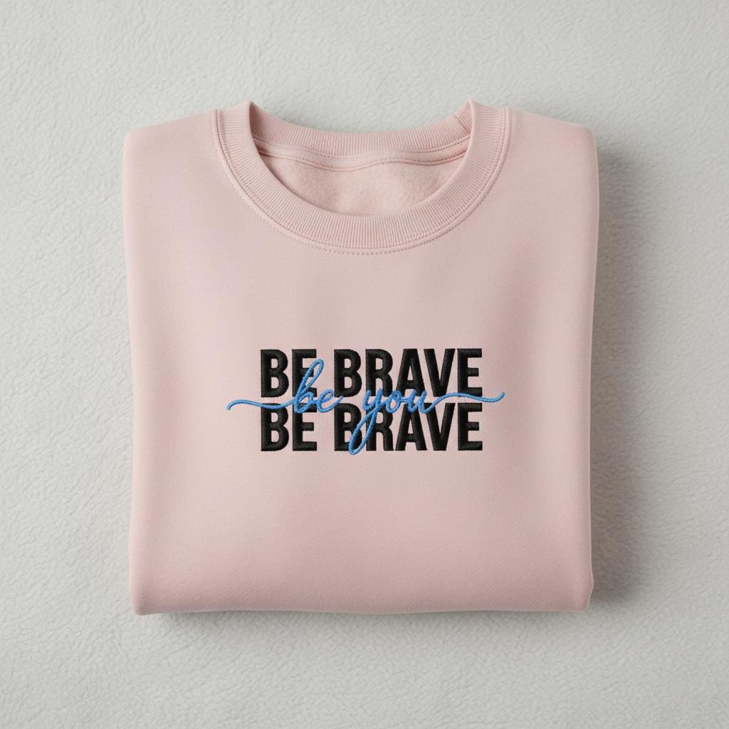 Be Brave Be You Embroidered Sweatshirt, Motivational Quote Shirt ...