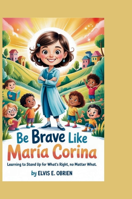 Be Brave Like MarÃ­a Corina: Learning to Stand Up for What's Right, No ...