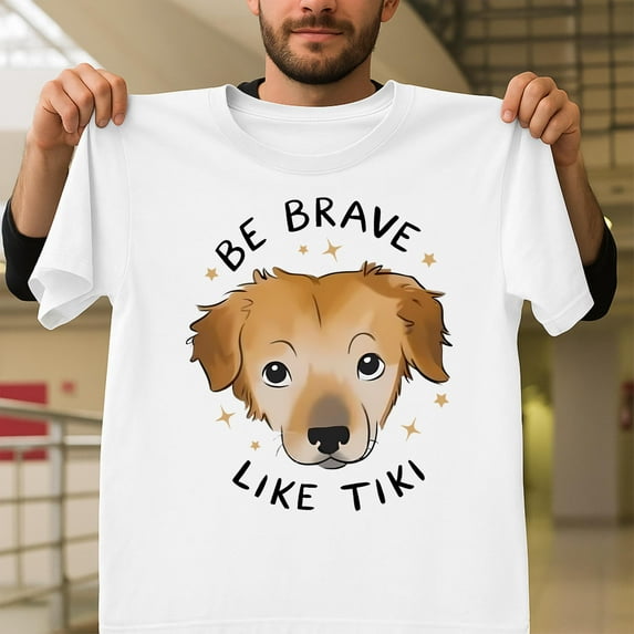 Be Brave Like Tiki Funny Dog Pet Animal Sweet Loyal, Canine Friend ...