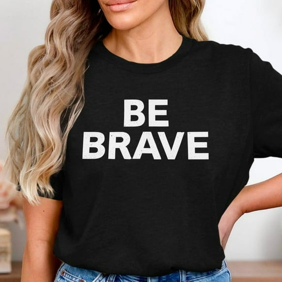 Be Brave Motivational T-S1Hirt, B1Old Inspiring Quote T1EE, M1ental ...