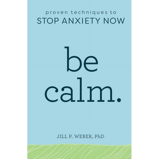 Be Calm : Proven Techniques to Stop Anxiety Now (Paperback) - Walmart.com