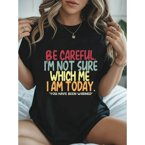 Be Careful Im Not Sure Which Me I Am Today Funny Graphic T Shirt with ...