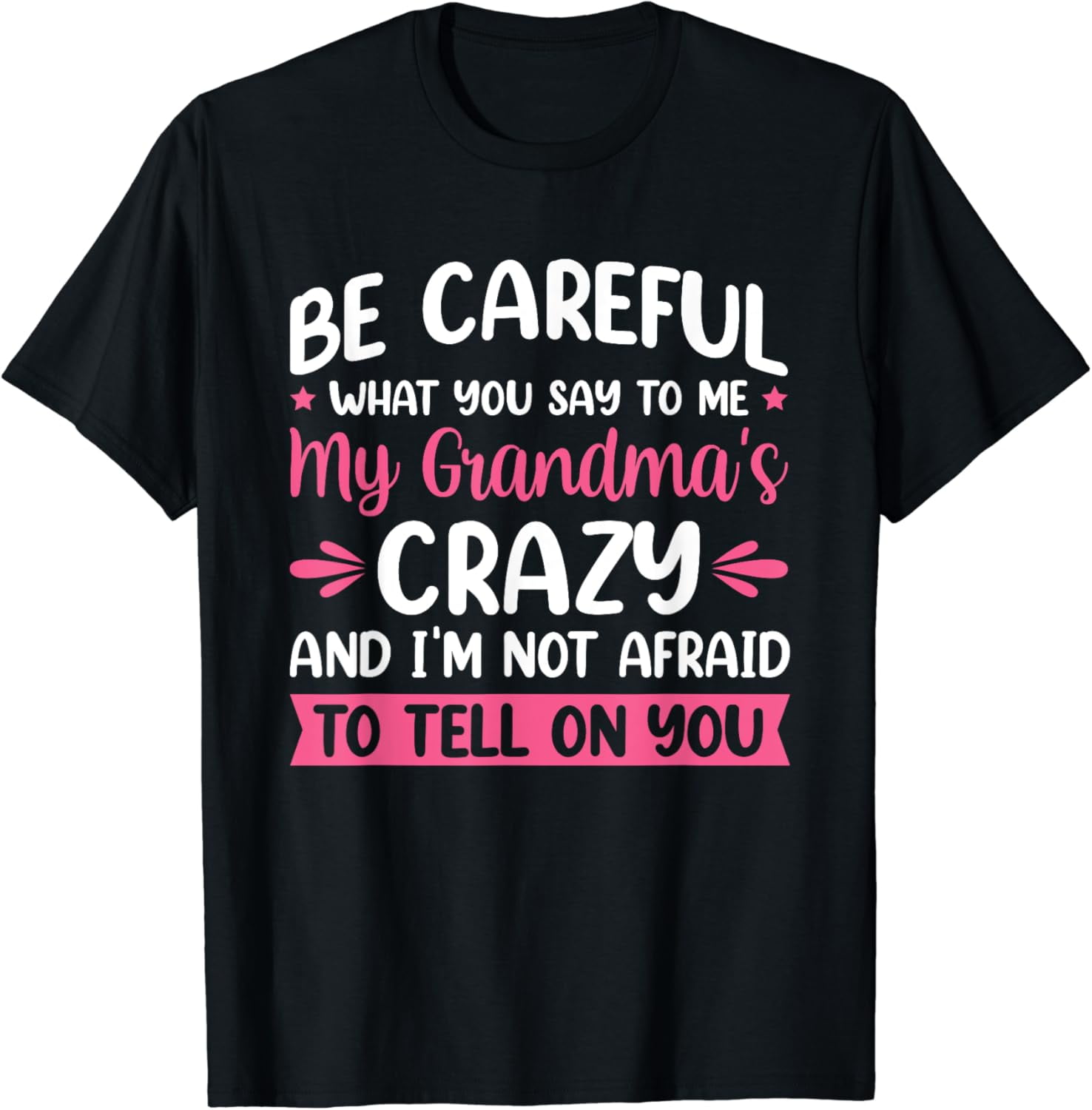 Be Careful What You Say To Me My Grandma is Crazy T-Shirt - Walmart.com