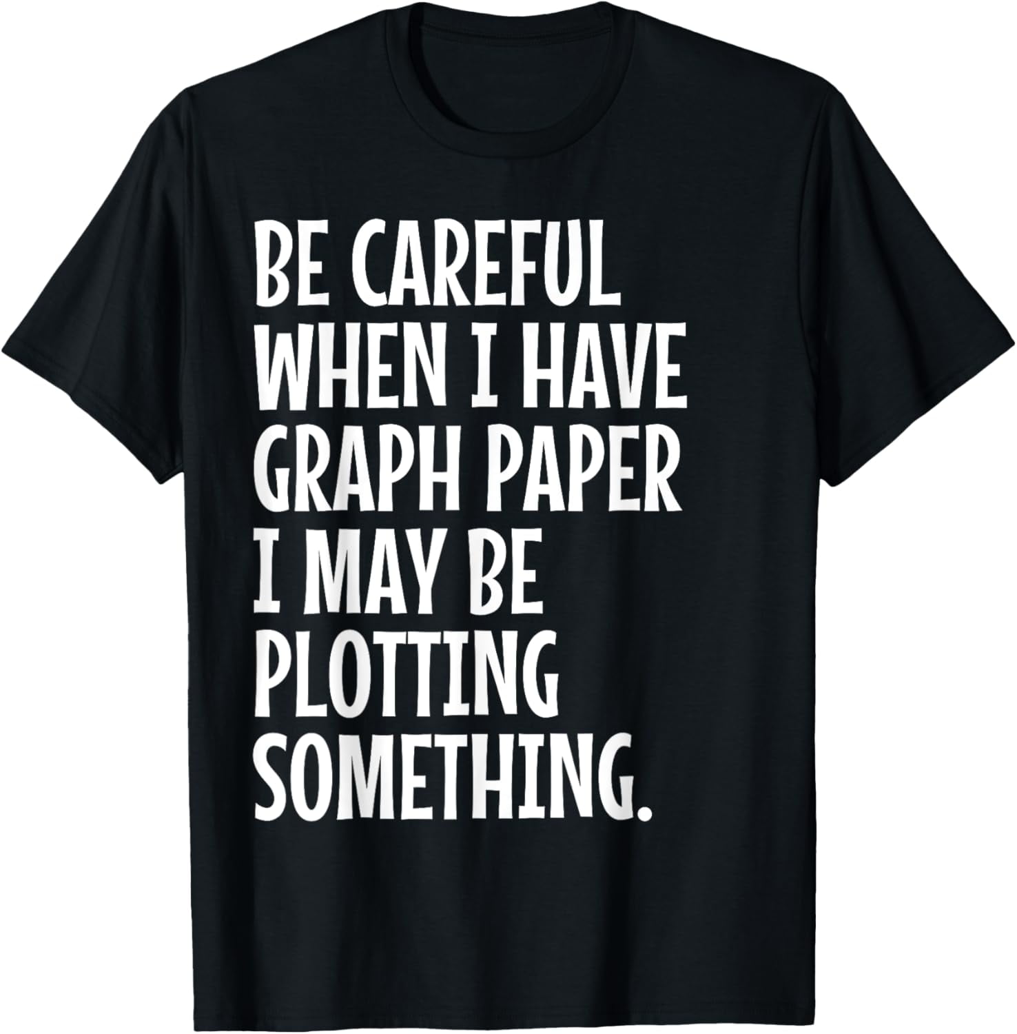 Be Careful When I Have Graph Paper Funny Engineering Student T-ShirtMen ...