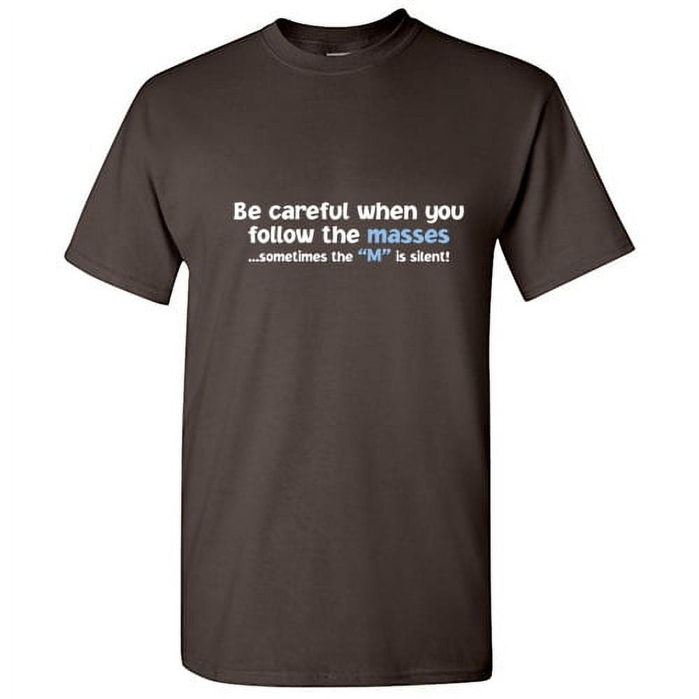 Be Careful When You Follow the Masses Sometimes the M is Silent Tshirt ...