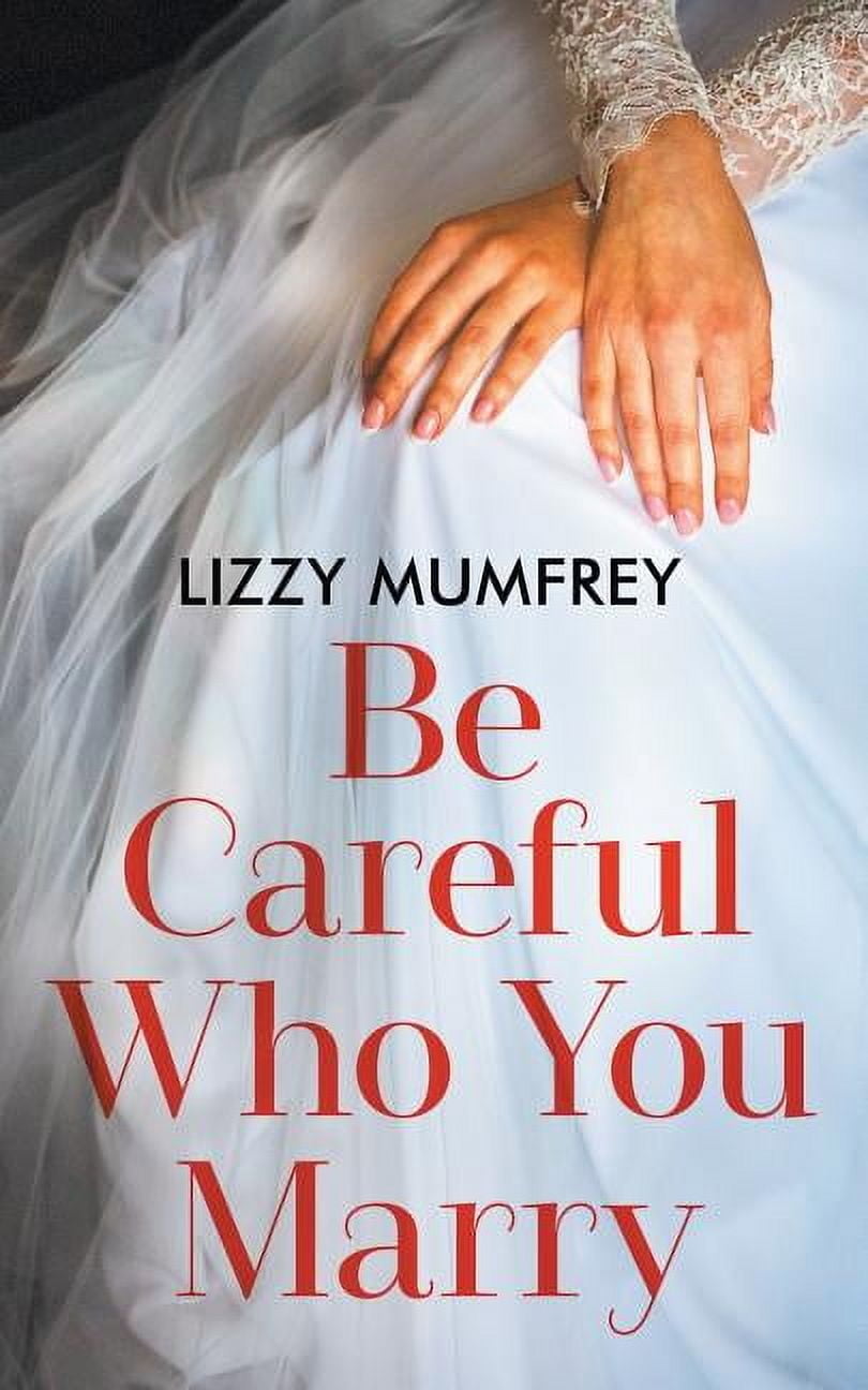 Be Careful Who You Marry (Paperback) by Lizzy Mumfrey - Walmart.com