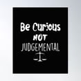 Be Curious Not Judgmental Poster Wall Art Modern Wall Decor For Living ...