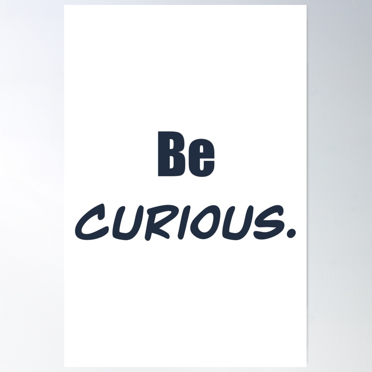 Be Curious. Poster Wall Art, Modern Wall Decor For Living Room Bedroom ...