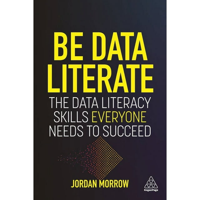 Be Data Literate: The Data Literacy Skills Everyone Needs to Succeed ...