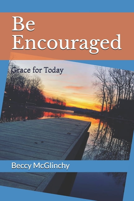 Be Encouraged: Be Encouraged: Grace for Today (Paperback) - Walmart.com