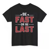 Be Fast Or Be Last Drag Racing T-Shirt - Race Lovers Quote Graphic Tee ...
