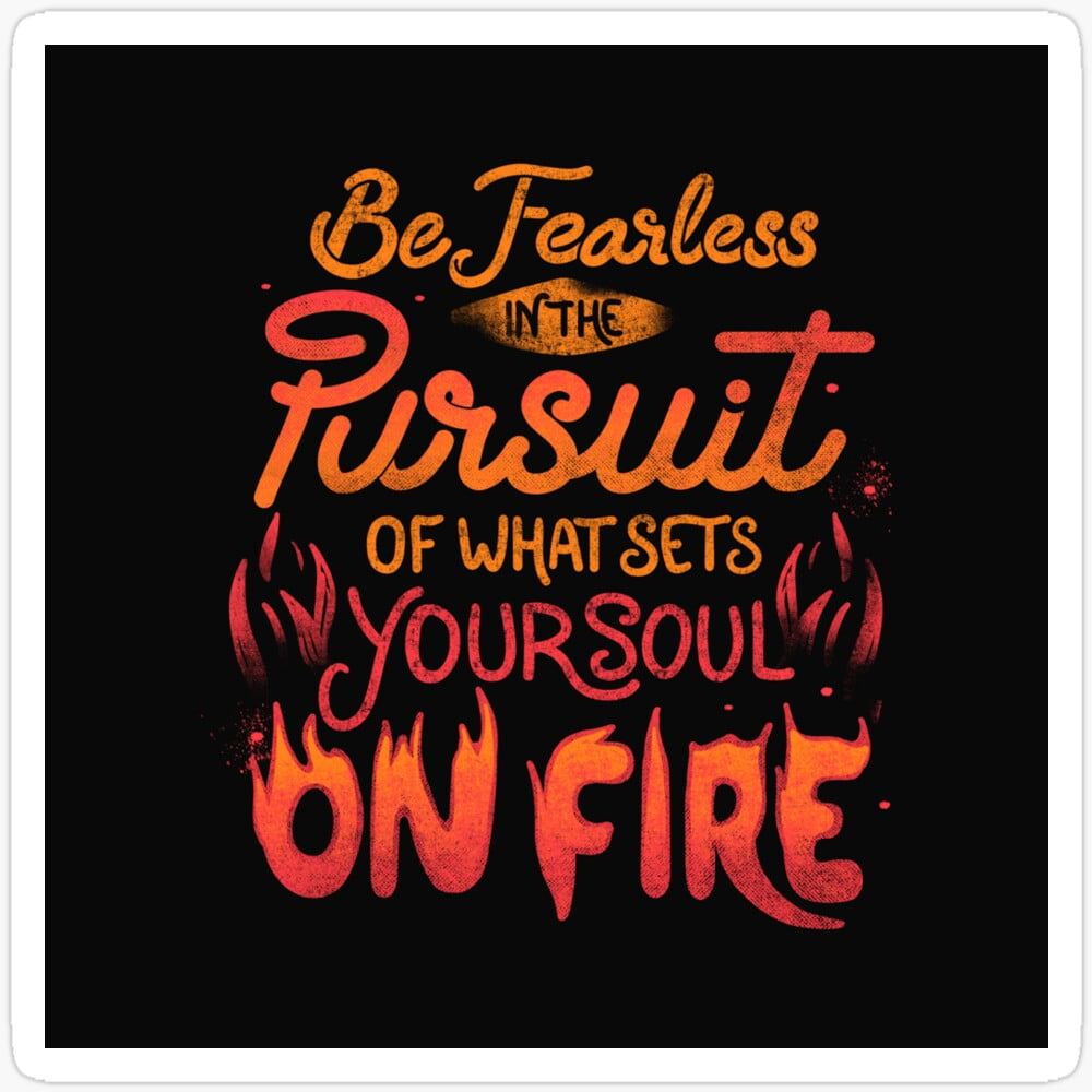 Be Fearless In The Pursuit Of What Sets Your Soul On Fire Sticker Phone ...