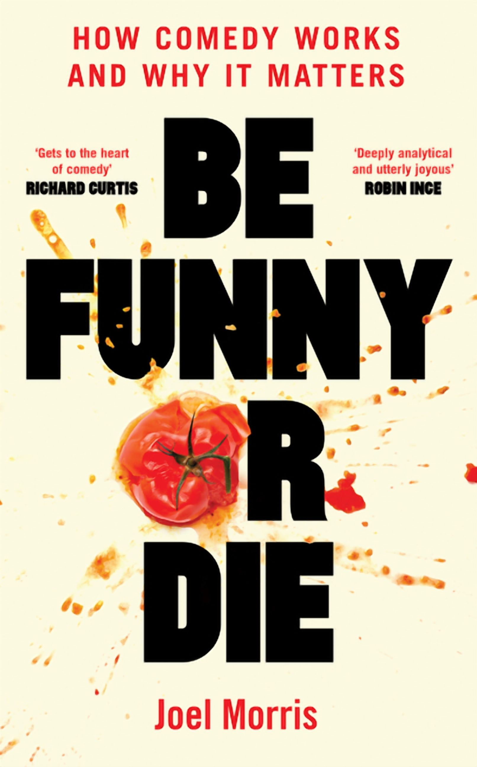 Be Funny or Die: How Comedy Works and Why It Matters, (Hardcover ...