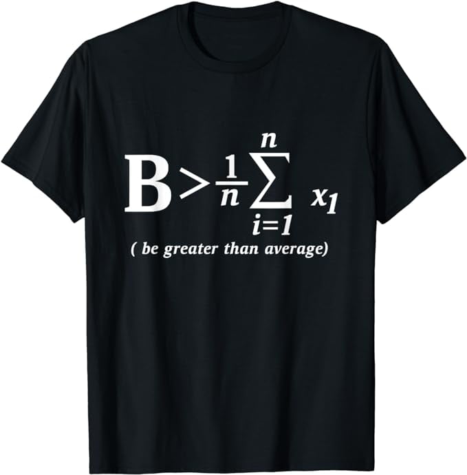 Be Greater Than Average, Funny Math Jokes Math T-Shirt - Walmart.com