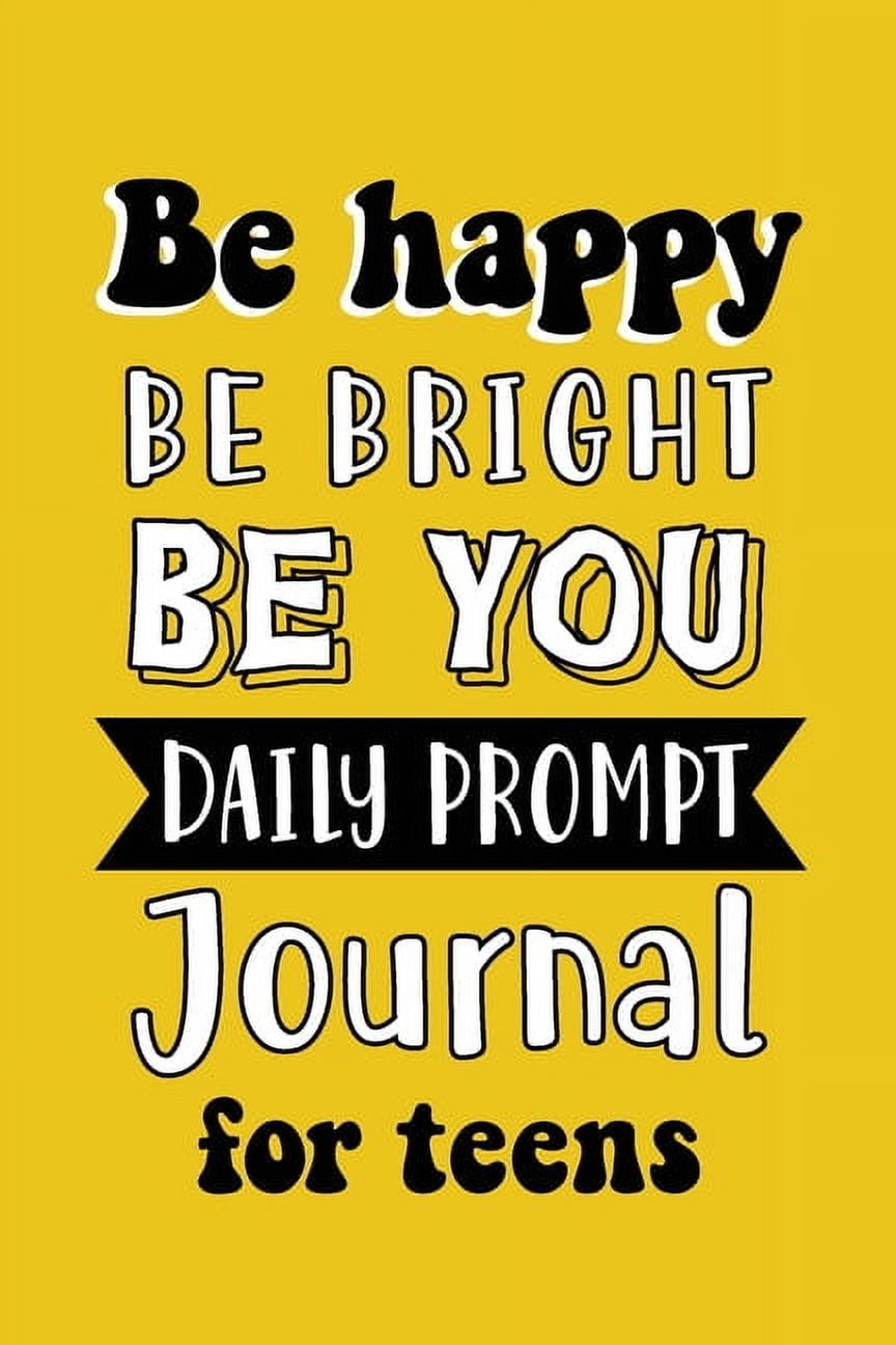 Be Happy Be Bright Be You: Daily Prompt Journal for Teens Boys ...