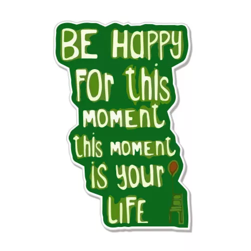Be Happy For This Moment Your Life Sticker Decal Phone Decal Water ...