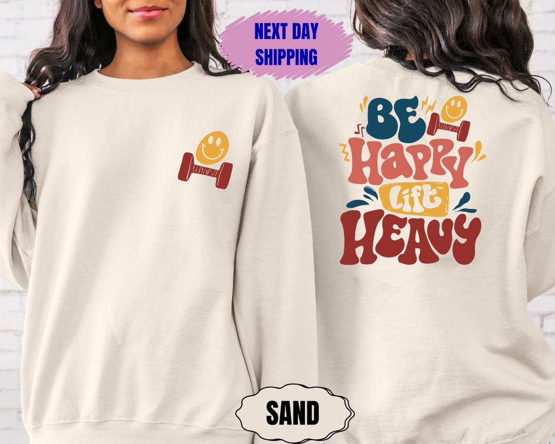 Be Happy Lift Heavy Sweatshirt, Gifts For Gym Lovers, Workout Hoodie ...