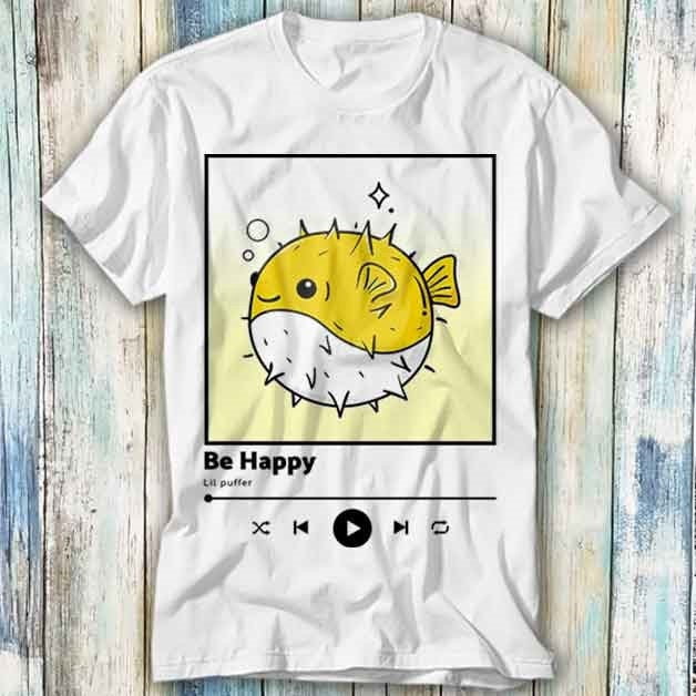 Be Happy Lil Puffer Fish T Shirt Meme Gift Funny Top Tee Style Unisex ...