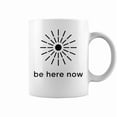 Be Here Now Mindfulness Quote Minimal Zen Sunburst Coffee Mugs ...