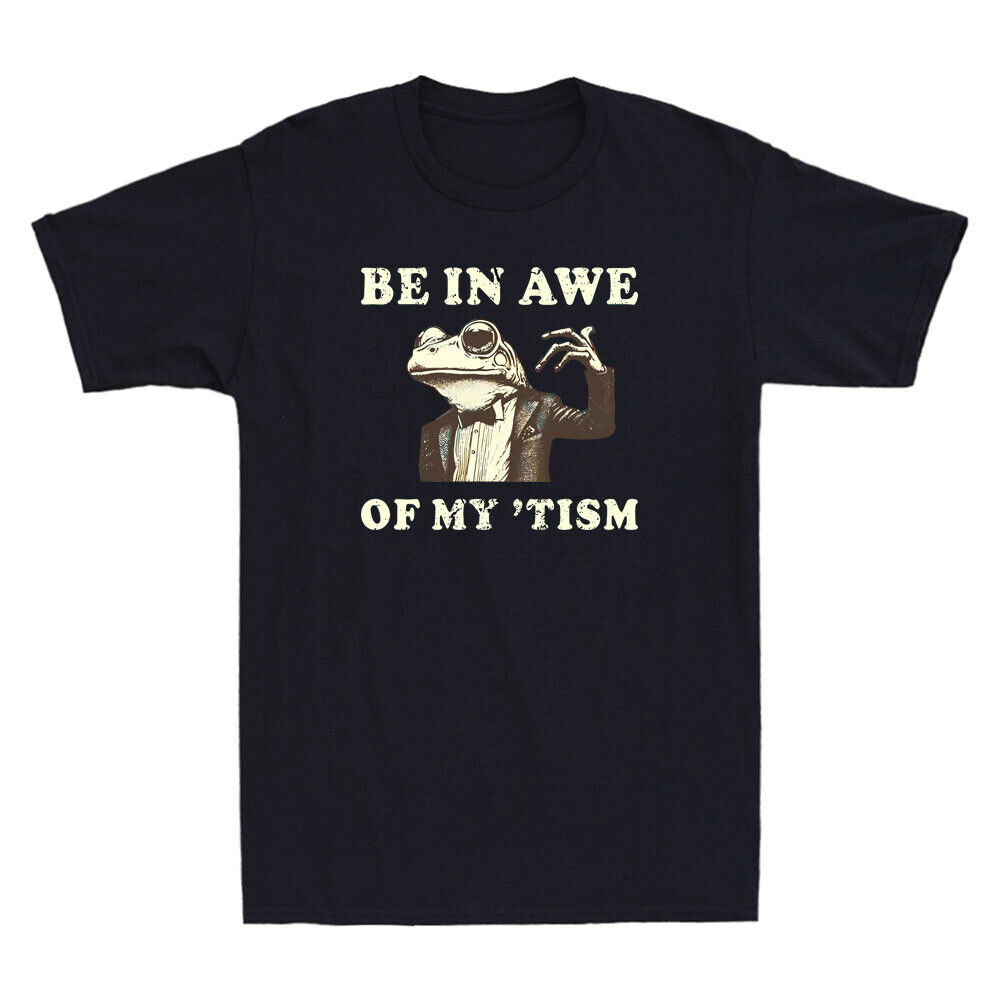 Be In Awe Of My Tism Funny Frog Autism Graphic Humor Quote Vintage Men ...