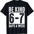 Be Kind 6-7 Days A Week Kindness Teacher Kids Six Seven T-Shirt ...