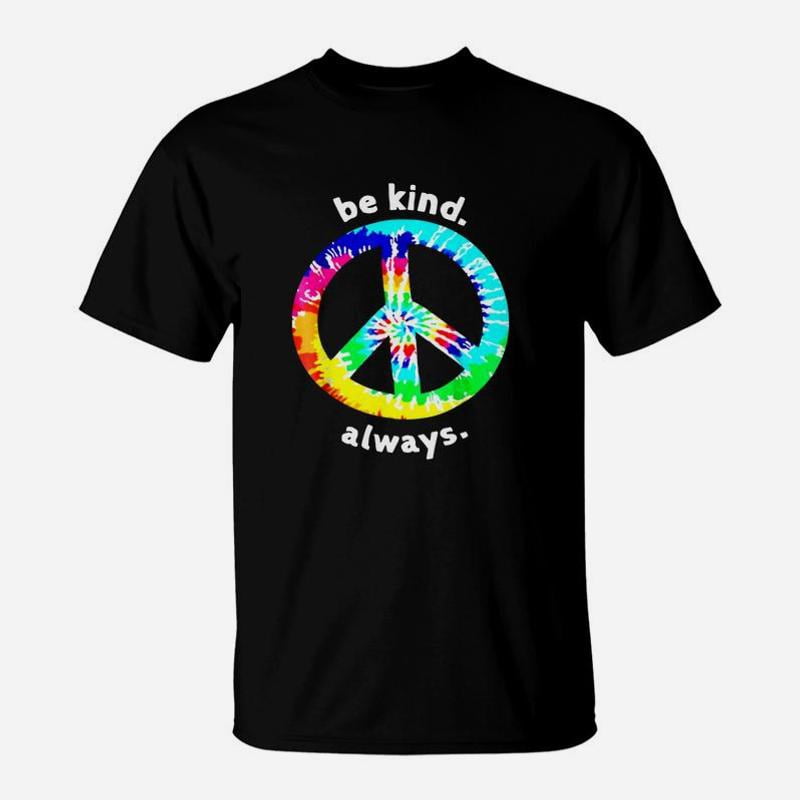 Be Kind Always Tie Dye Peace Sign Spread Kindness T Shirt TShirt ...