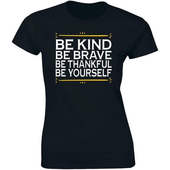 Be Kind Be Brave Be Thankful Be Yourself - Positive Motivation Women'S ...