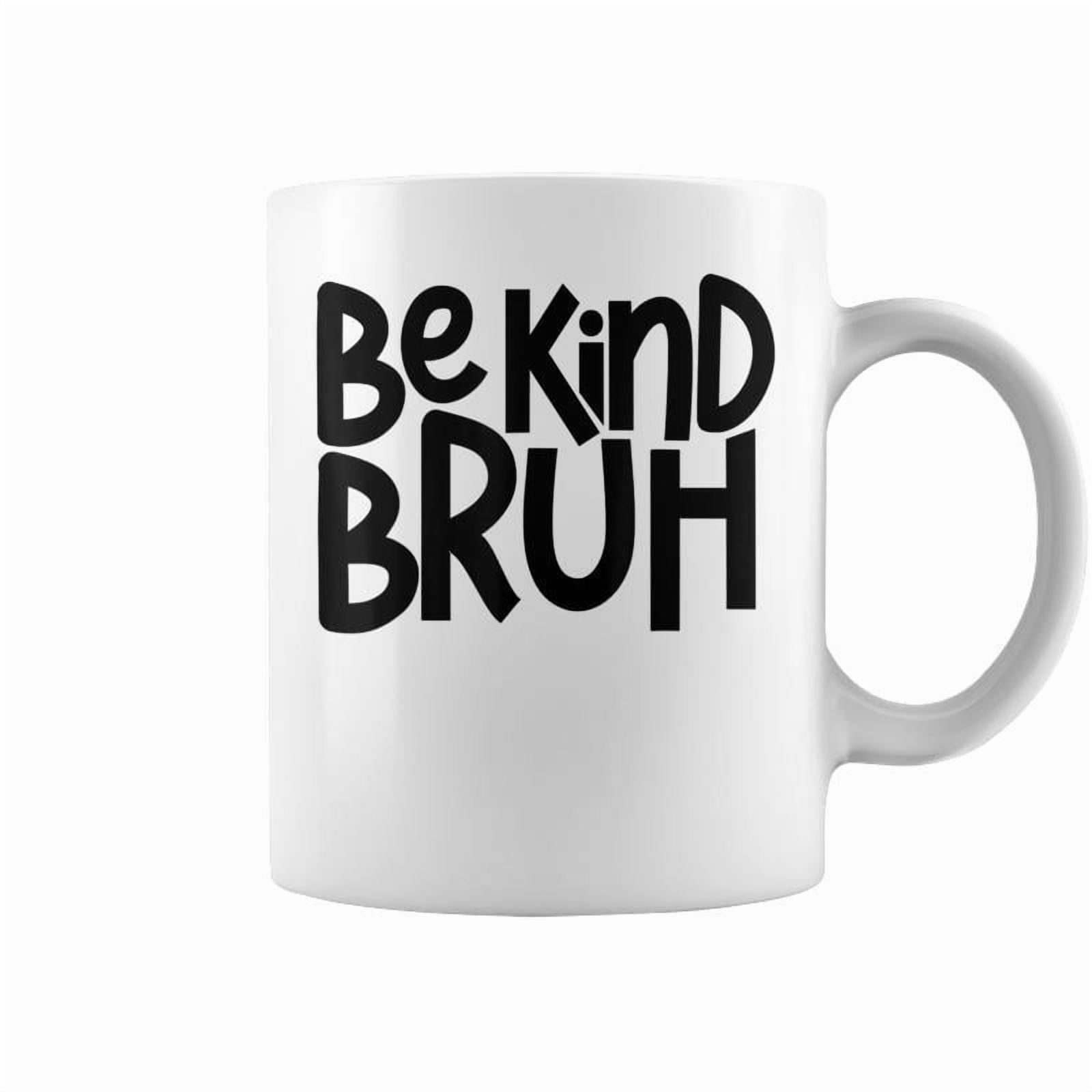 Be Kind Bruh Anti Bullying Kindness Orange Unity Day Coffee - Walmart.com
