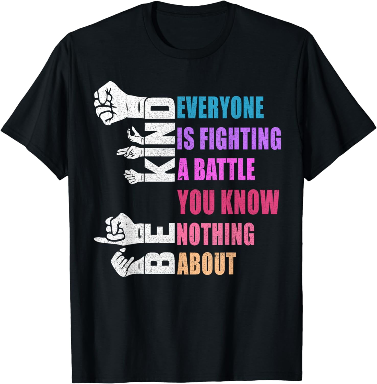 Be Kind Everyone Is Fighting A Battle You Know Nothing About T-Shirt ...