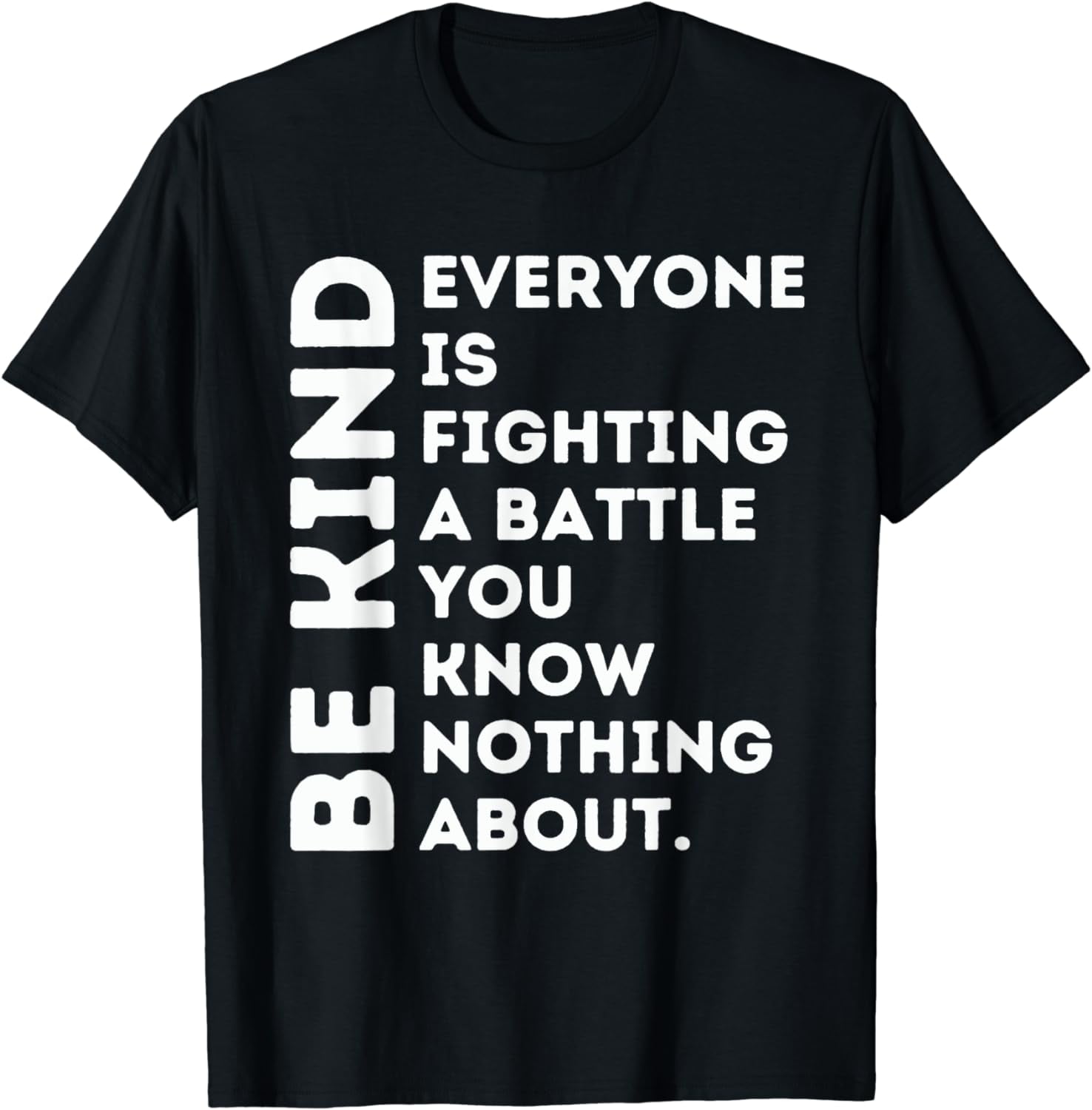 Be Kind Everyone Is Fighting A Battle You Know Nothing About T-Shirt ...