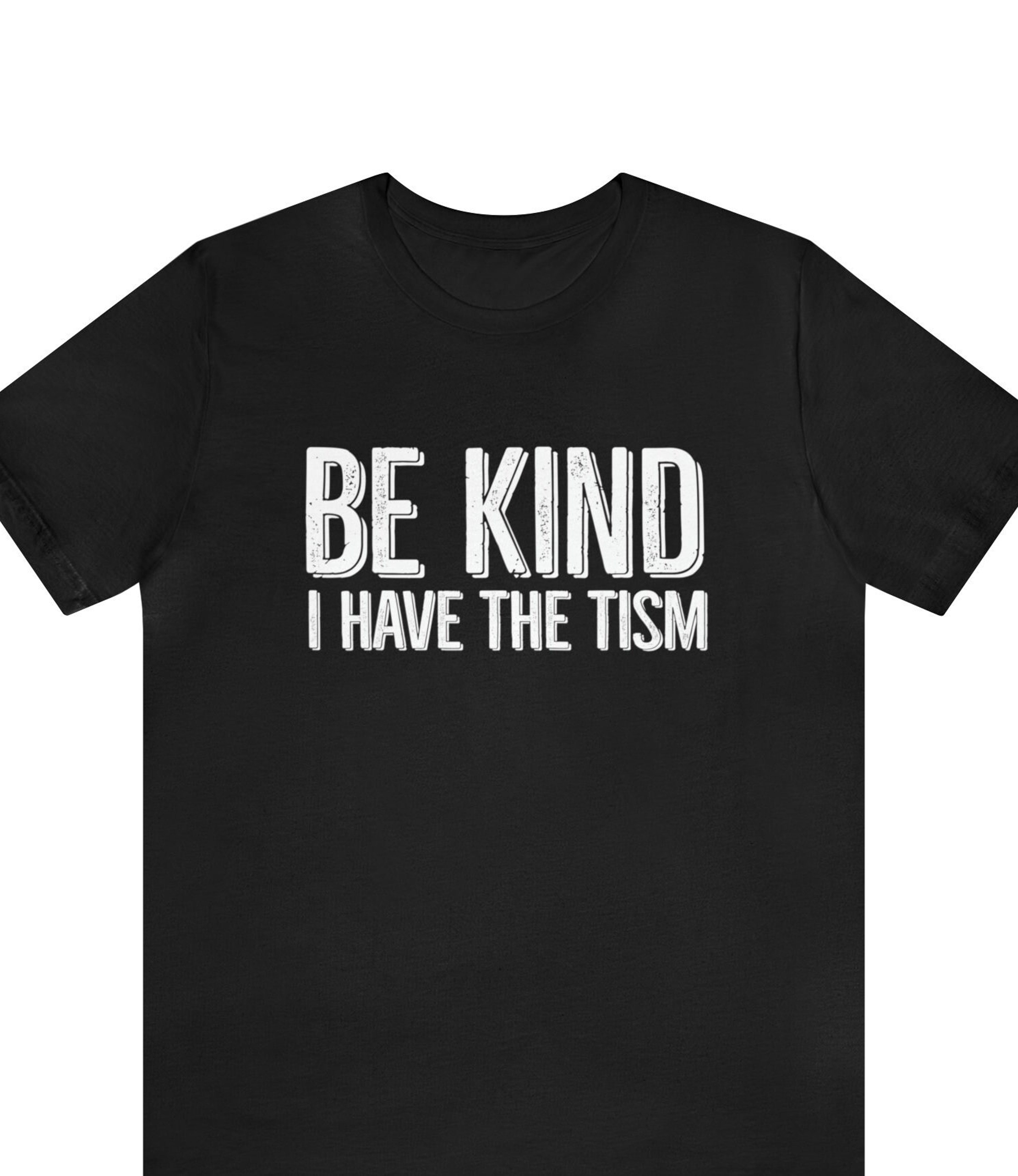 Be Kind I Have The Tism Shirt ,Autism Awareness Shirts, Autism Love ...