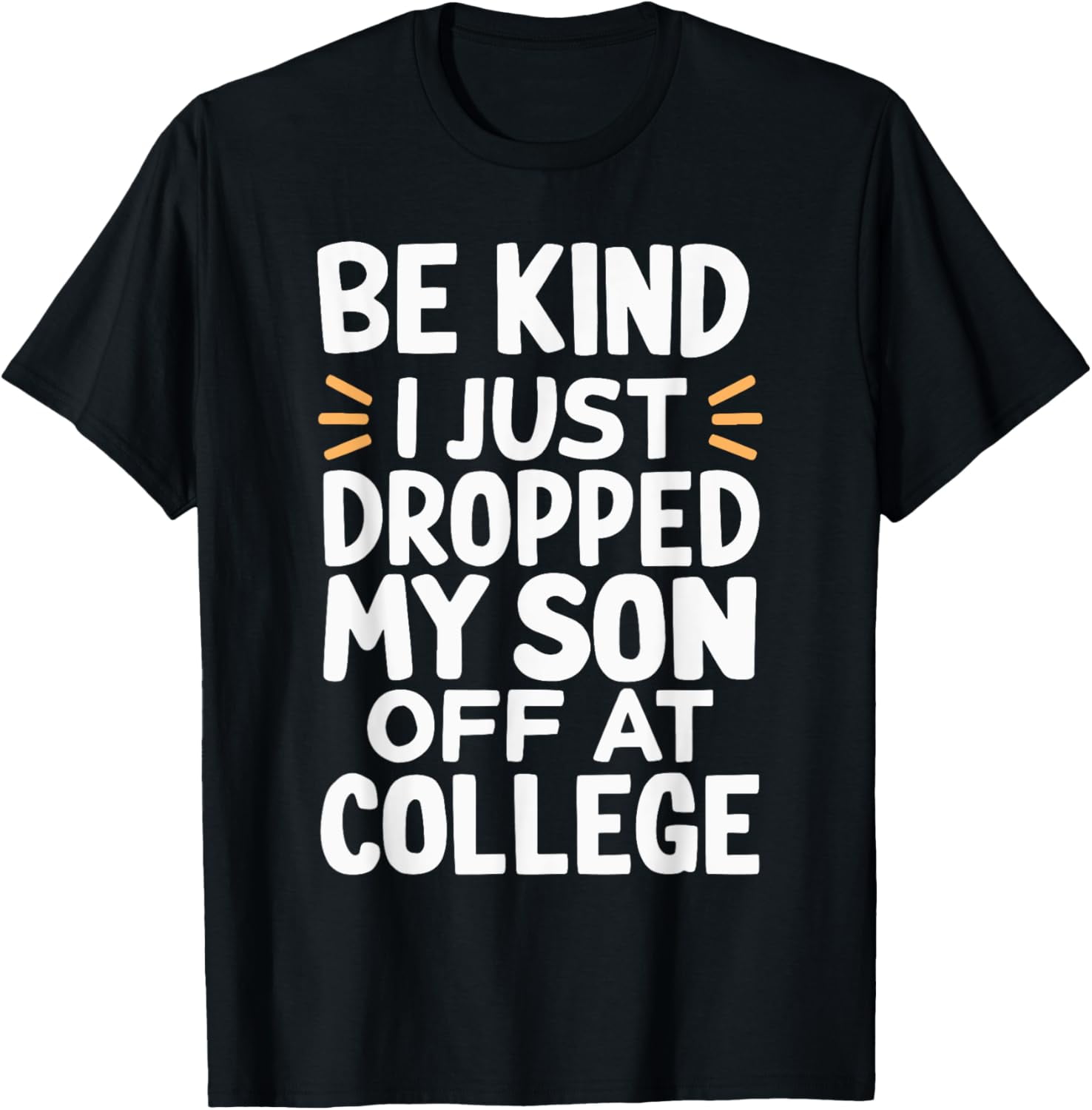 Be Kind I Just Dropped My Son Off At College T-Shirt TShirt - Walmart.com