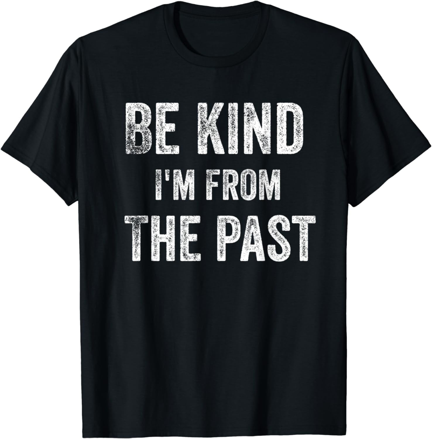 Be Kind I'm From The Past Funny Time Travel Getting Older T-Shirt ...