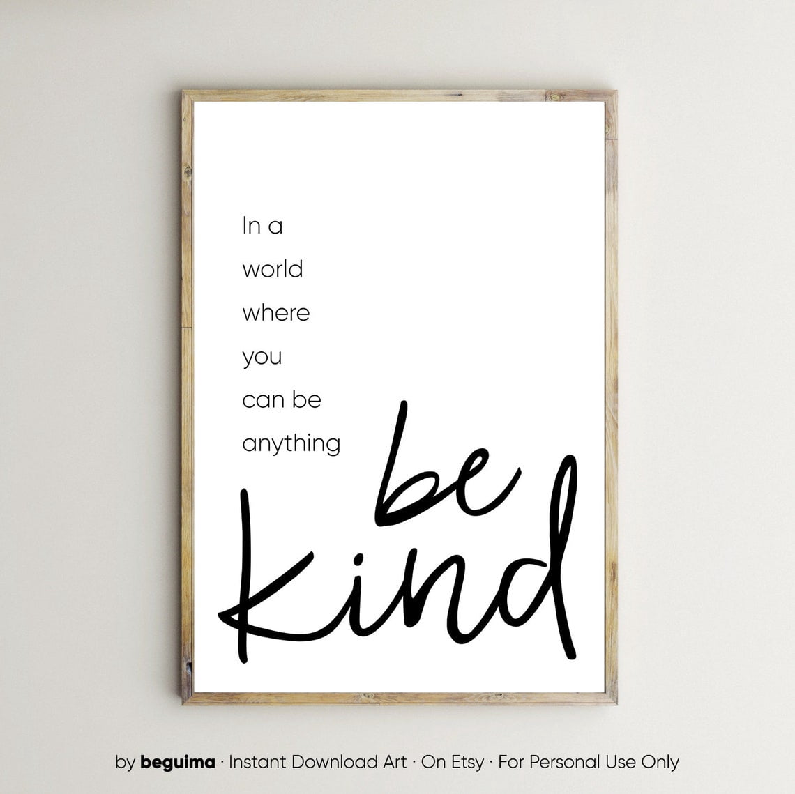 Be Kind In A World Where You Can Be Anything Poster Art, Unframed ...