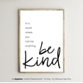 Be Kind In A World Where You Can Be Anything Poster Art, Unframed ...