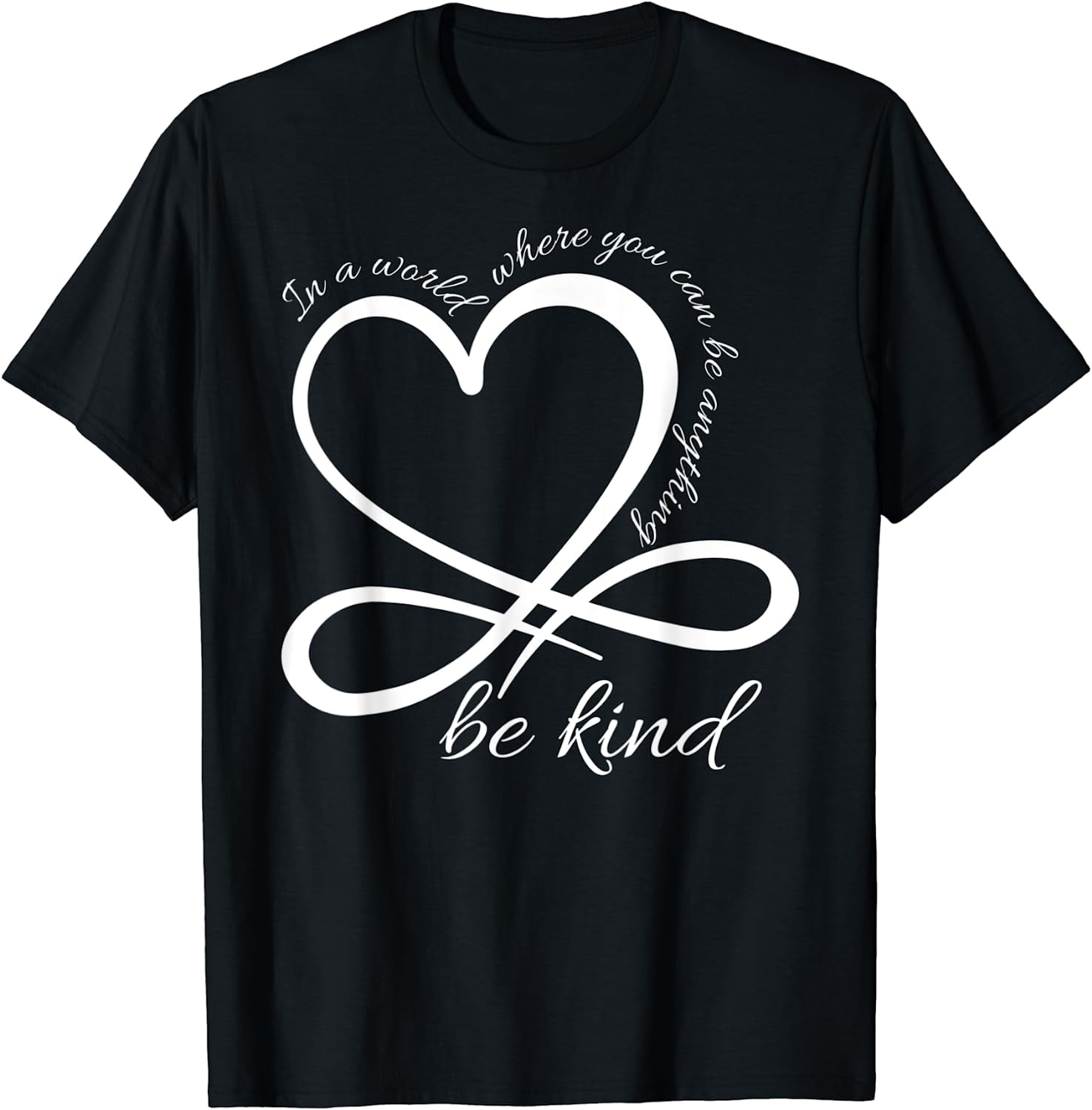 Be Kind Infinity In A World Where You Can Be Anything T-Shirt - Walmart.com