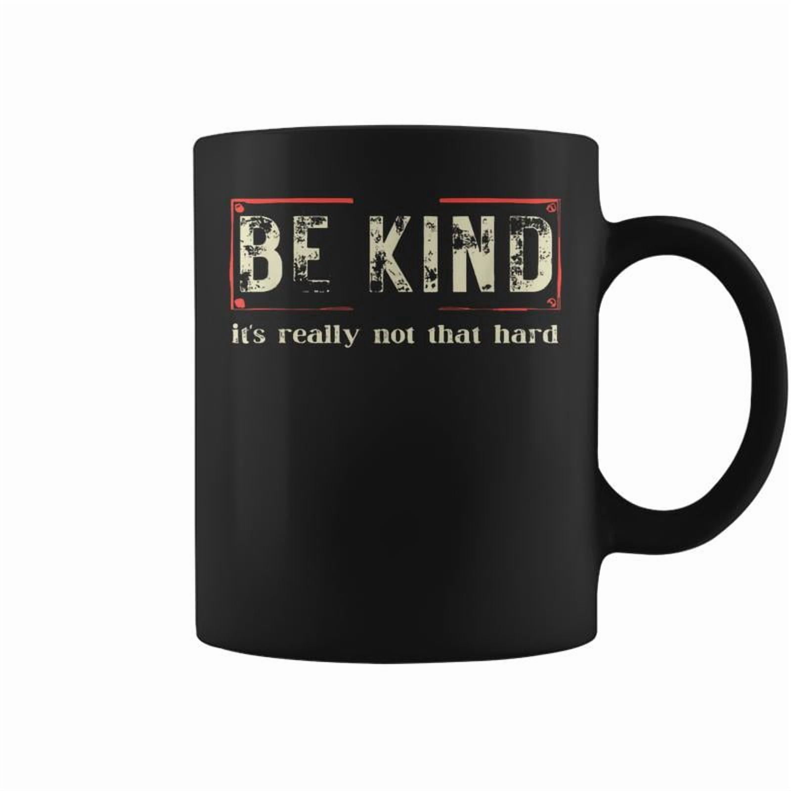 Be Kind Its Really Not That Hard Coffee Mug - Walmart.com