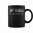 Be Kind Its Really Not That Hard Coffee Mug - Walmart.com
