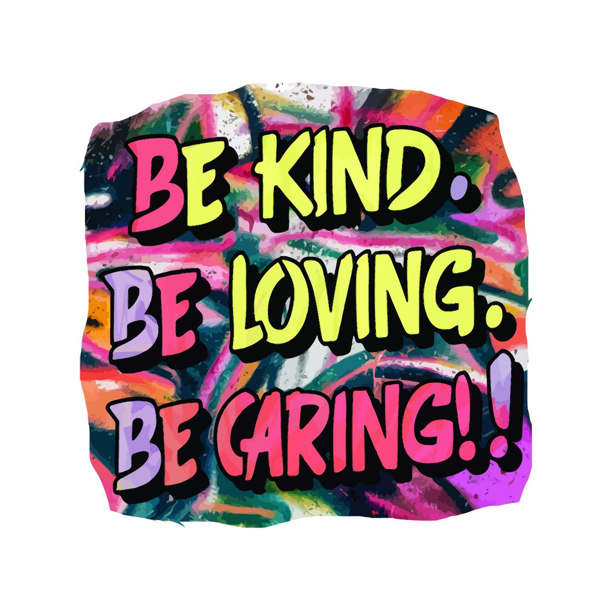 Be Kind Be Loving Be Caring Sympathetic Considerate Generous Loving ...