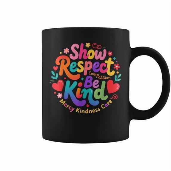 Be Kind Show Respect Compassion Mercy Kindness Care Saying Coffee Mugs ...