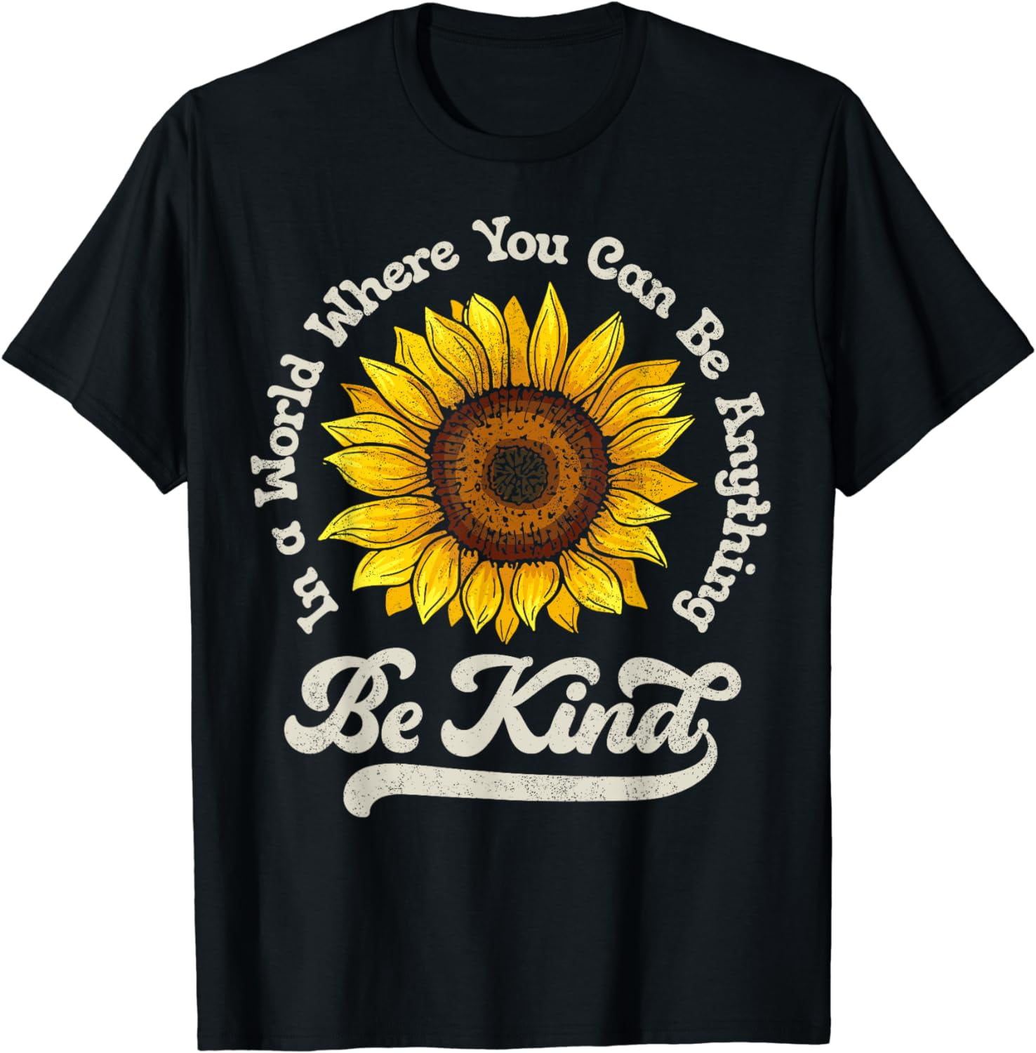 Be Kind Sunflower In A World Where You Can Be Anything Women T-Shirt ...