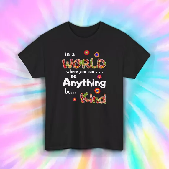 Be Kind T-Shirt | World Where You Can Be Anyth | Positive Quote ...