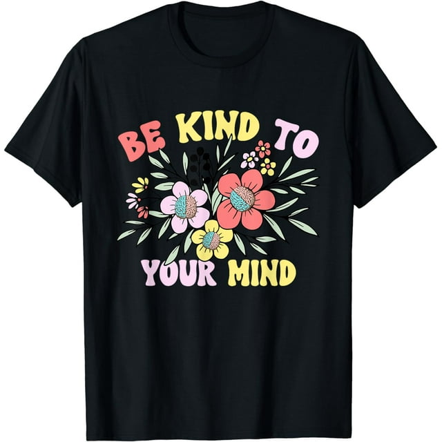 Be Kind To Your Mind Mental Health Awareness 2024 Gifts T-Shirt ...
