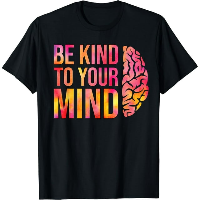 Be Kind To Your Mind Mental Health Matters brain for lovers T-Shirt - Walmart.com