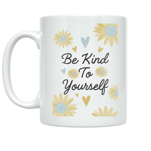 Be Kind To Yourself - Self Care Advocate - 11 oz Ceramic Coffee Mug ...